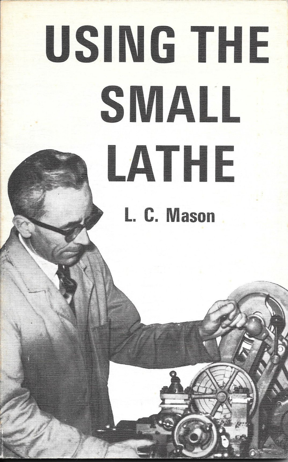 Using the Small Lathe by L. C. Mason 1973 Model and Allied Publications ...