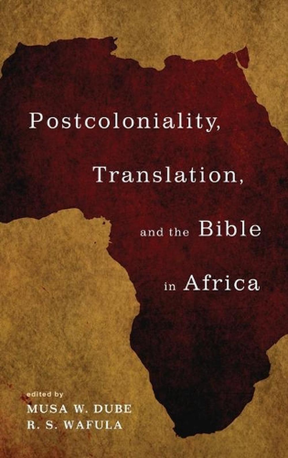 Postcoloniality, Translation, and the Bible in Africa by Musa W. Dube ...