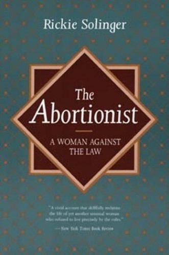 The Abortionist: A Woman Against the Law by Solinger, Rickie ...
