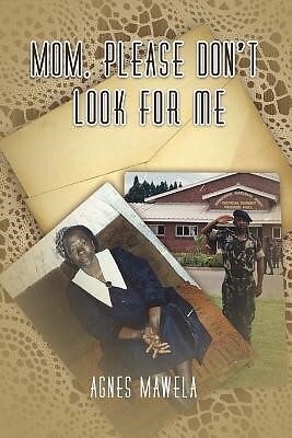Mom, Please Don't Look for Me by Agnes Mawela (Paperback / softback ...