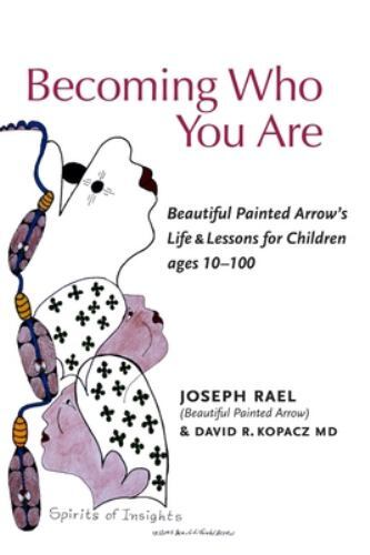Becoming Who You Are : Beautiful Painted Arrow's Life & Lessons for ...
