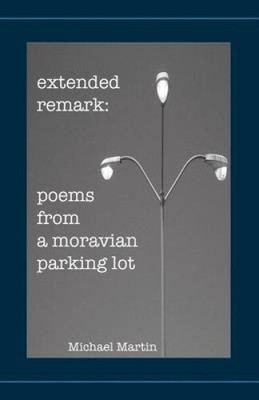 Extended Remark: Poems From A Moravian Parking Lot by Michael Martin | eBay