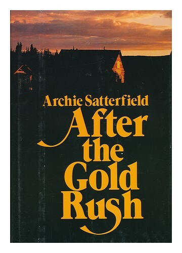 SATTERFIELD, ARCHIE After the Gold Rush 1976 First Edition Hardcover | eBay