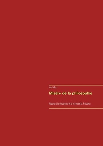 Misre de la philosophie: R?ponse ? la philosophie de la mis?re de M ...