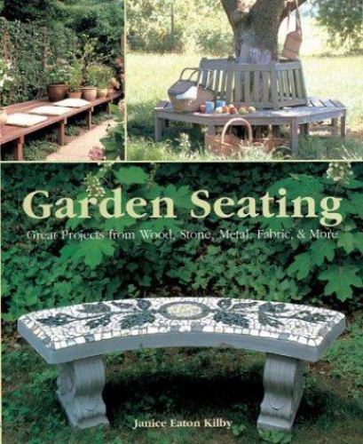 Garden Seating : Great Projects from Wood, Stone, Metal, Fabric and ...