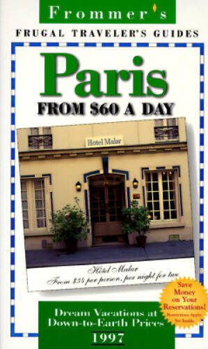 Frommers 97 Paris from 60 a Day: Frugal Travellers Guides (Frommers P ...