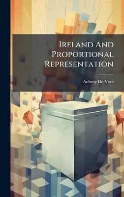 Ireland And Proportional Representation by Aubrey de Vere (Calling ...