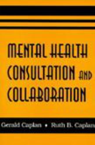 Mental Health Consultation and Collaboration by Ruth B. Caplan and ...