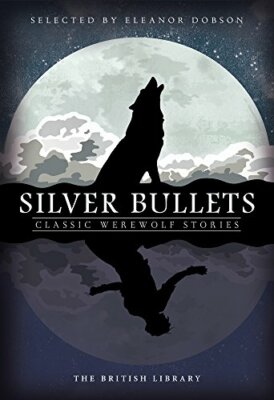 Silver Bullets: Classic Werewolf Stories,Eleanor Dobson 9780712352208 ...
