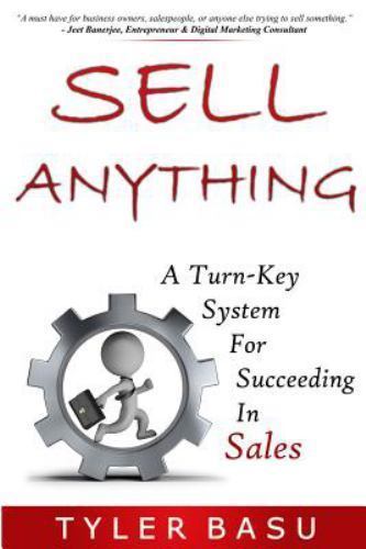 Sell Anything : A Turn-Key System for Succeeding in Sales by Tyler Basu ...