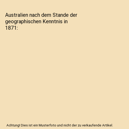 Australien nach dem Stande der geographischen Kenntnis in 1871, August ...