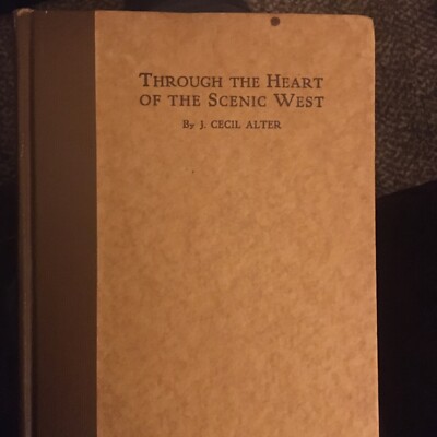 Through The Heart Of The Scenic West J. Cecil Alter 1927 HC Signed and ...