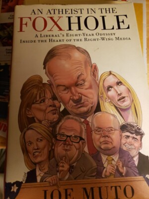 Atheist in the FOXhole : A Liberal's Eight-Year Odyssey Inside ( BB210 ...