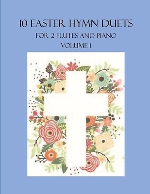 10 Easter Hymn Duets for 2 Flutes and Piano: Volume 1 by Dockery, B. C ...