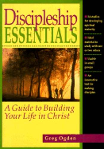 Discipleship Essentials: A Guide to Building Your Life in Christ by ...