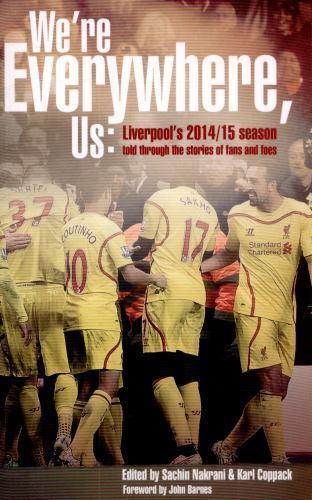 We're Everywhere, Us : Liverpool's 2014/15 Season Told Through the ...