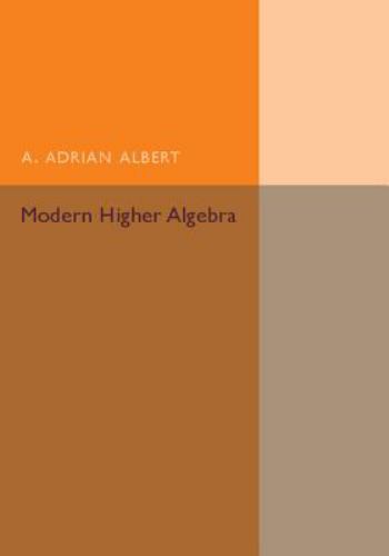 Modern Higher Algebra by A. Adrian Albert (2015, Trade Paperback) for ...