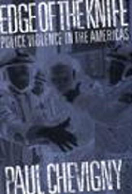 Edge of the Knife : Police Violence in the Americas by Paul Chevigny ...