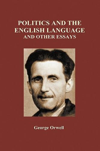 Politics and the English Language and Other Essays by George. Orwell ...