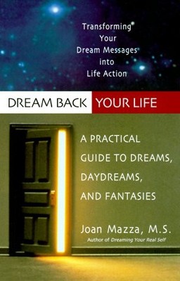 DREAM BACK YOUR LIFE: A PRACTICAL GUIDE TO DREAMS, By Joan Mazza ...
