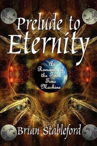 Prelude to Eternity : A Romance of the First Time Machine by Brian ...