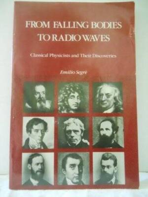 From Falling Bodies to Radio Waves - Hardcover By Segre, Emilio - GOOD ...