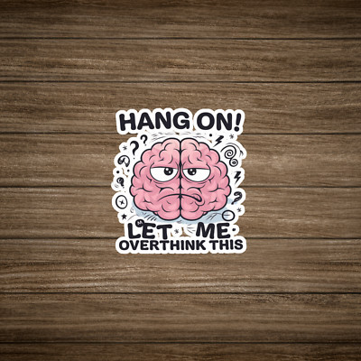 Funny Overthinking Brain Sticker - Hang On Let Me Overthink This Humor ...