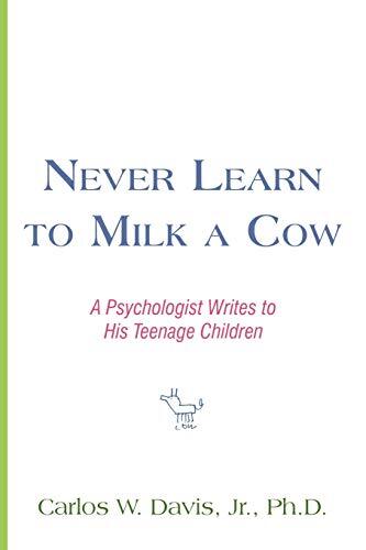 Never Learn to Milk a Cow: A Psychologist Writes to His Teenage ...