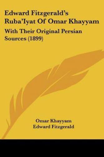 Edward Fitzgerald's Ruba'Iyat of Omar Khayyam : With Their Original ...
