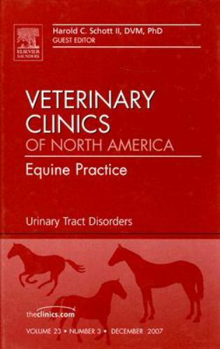 The Clinics: Veterinary Medicine Ser.: Urinary Tract Disorders : Equine Practice by H. W. Schott ...