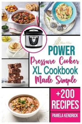 Power Pressure Cooker XL Cookbook Made Simple: + 200 New Recipes for ...
