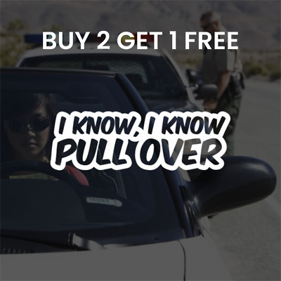I Know I Know Pull Over vinyl sticker Funny Decal cops love me speeding ...