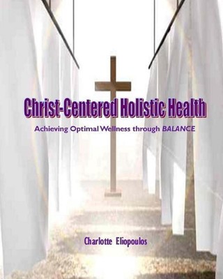 Christ-Centered Holistic Health: Achieving Optimal Wellness through ...