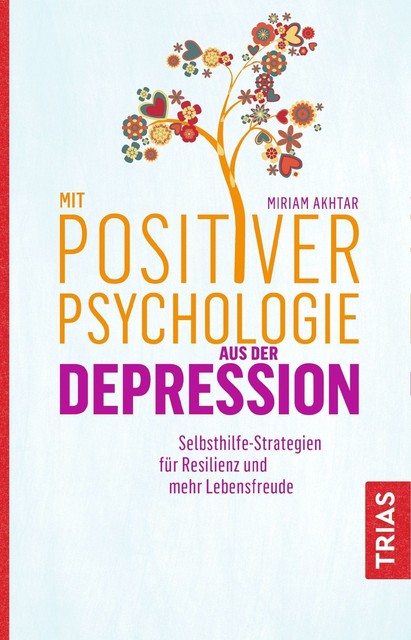 Mit Positiver Psychologie aus der Depression von Miriam Akhtar (2019 ...
