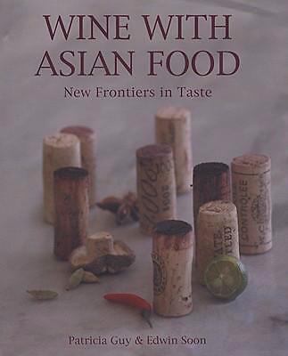 Wine with Asian Food : New Frontiers in Taste by Edwin Soon and ...