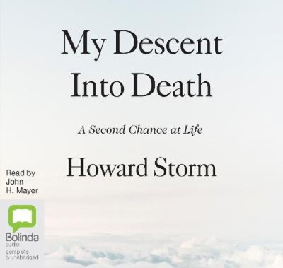 My Descent Into Death: A Second Chance at Life [Audio] by Howard Storm ...