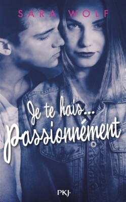 Je te hais... passionnement - tome 01 (1) de Sara WOLF et Alexandra ...