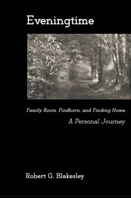 Eveningtime: Family Roots, Findhorn, and Findin. Blakesley, Crosen