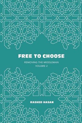 Free to Choose: Volume 2 of Removing the Middleman by Rashed Hasan (English) Pap 9780990981114 ...