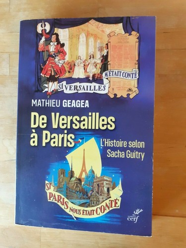 De Versailles à Paris - L'histoire selon Sacha Guitry - Mathieu Geagea ...