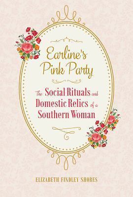Earline's Pink Party : The Social Rituals and Domestic Relics of a ...