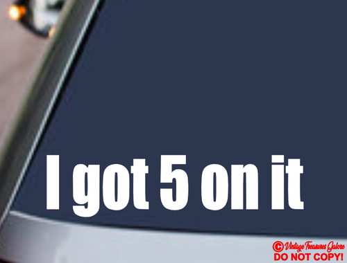 I GOT 5 ON IT Vinyl Decal Sticker Car Window Bumper HIP HOP QUOTE JDM ...