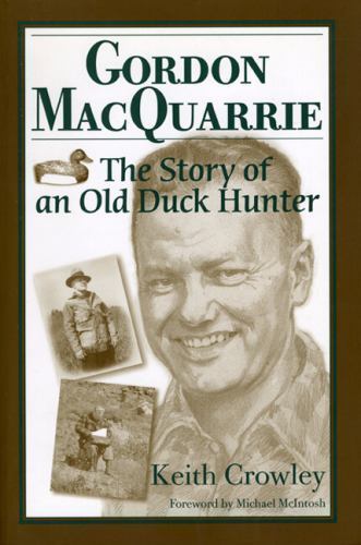 Gordon MacQuarrie : The Story of an Old Duck Hunter by Keith Crowley ...