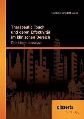 Therapeutic Touch und deren Effektivitat im klinischen Bereich: Eine ...