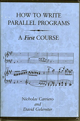 HOW TO WRITE PARALLEL PROGRAMS: A FIRST COURSE By Nicholas Carriero & David VG 9780262031714 | eBay