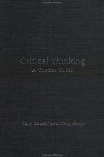 Critical Thinking : A Concise Guide by Gary Kemp and Tracy Bowell (2001 ...