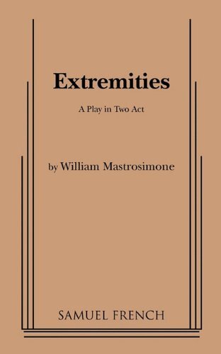 EXTREMITIES: A PLAY IN TWO ACTS By William Mastrosimone *Excellent ...