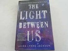 The Light Between Us: Stories - Hardcover, by Jackson Laura Lynne ...