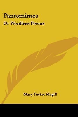 Pantomimes : Or Wordless Poems by Mary Tucker Magill (2007, Perfect ...