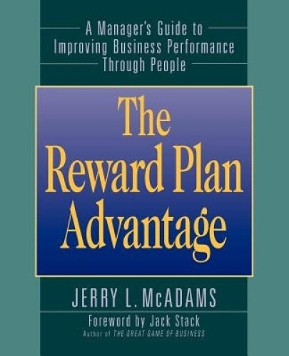 The Reward Plan Advantage: A Manager's Guide to Improving Business ...